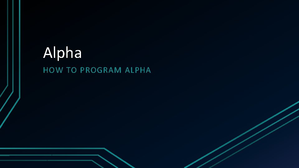 Alpha HOW TO PROGRAM ALPHA In this powerpoint