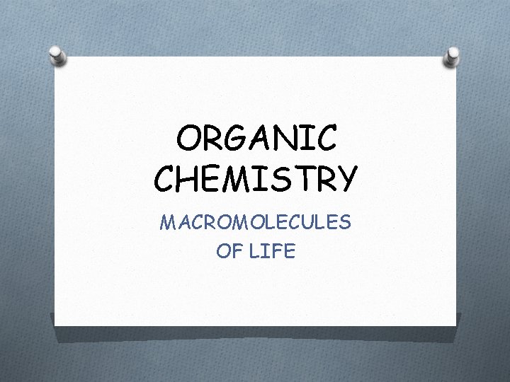 ORGANIC CHEMISTRY MACROMOLECULES OF LIFE ORGANIC MOLECULES O