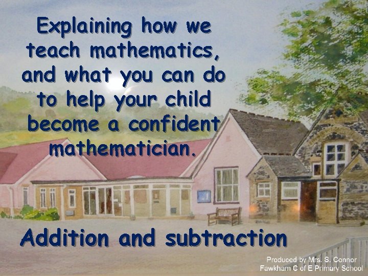 Explaining how we teach mathematics and what you