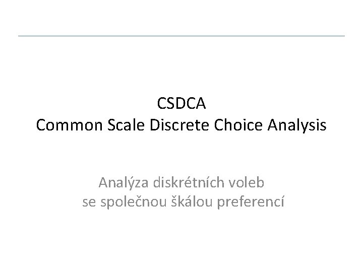 CSDCA Common Scale Discrete Choice Analysis Analza diskrtnch