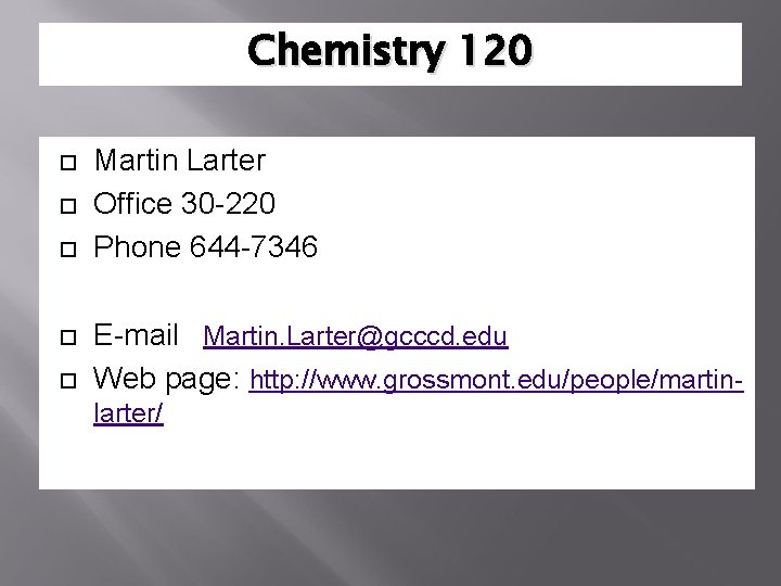 Chemistry 120 Martin Larter Office 30 220 Phone