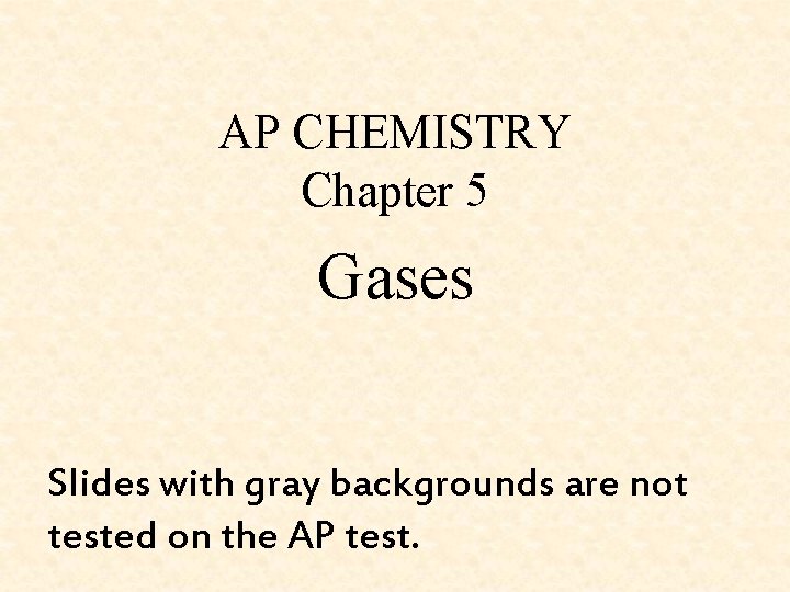 AP CHEMISTRY Chapter 5 Gases Slides with gray