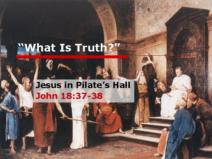 What Is Truth Jesus in Pilates Hall John