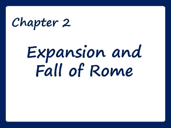Chapter 2 Expansion and Fall of Rome What