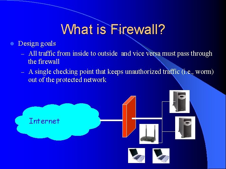 What is Firewall l Design goals All traffic
