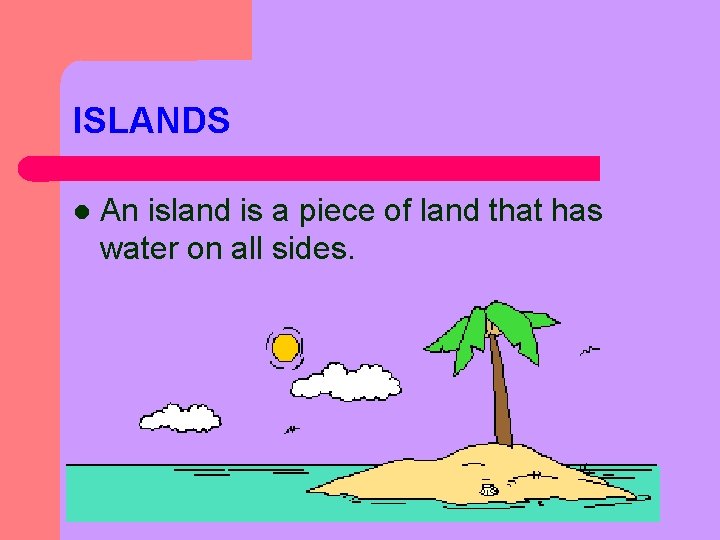 Landforms IN THIS ACTIVITY YOU WILL Learn about