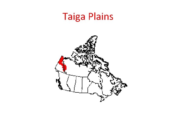 Taiga Plains Landforms To the South are the
