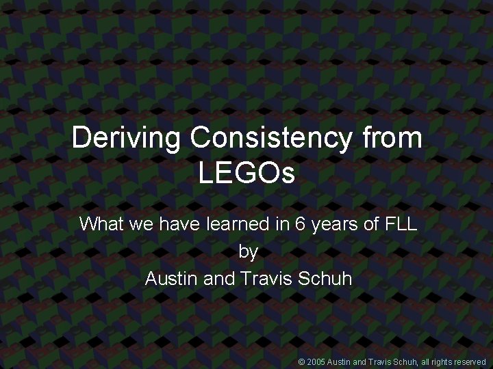 Deriving Consistency from LEGOs What we have learned