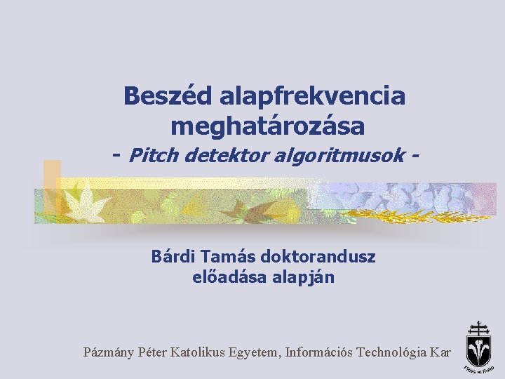 Beszd alapfrekvencia meghatrozsa Pitch detektor algoritmusok Brdi Tams