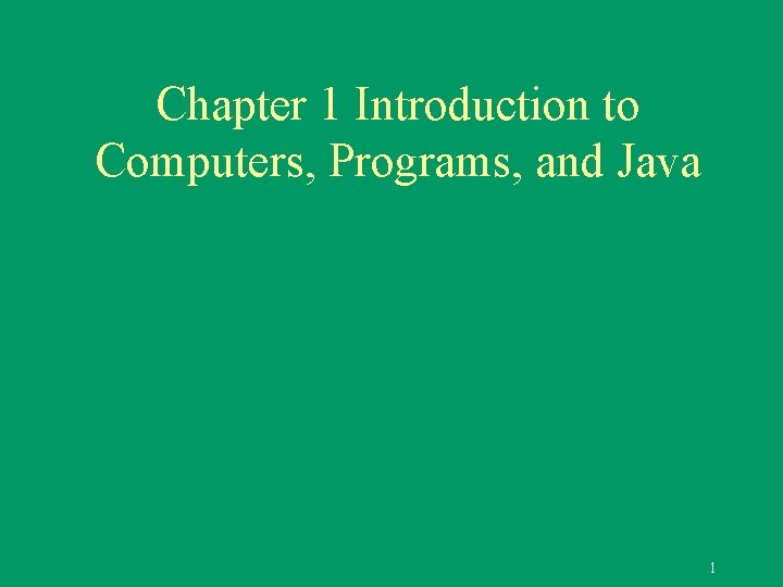 Chapter 1 Introduction to Computers Programs and Java