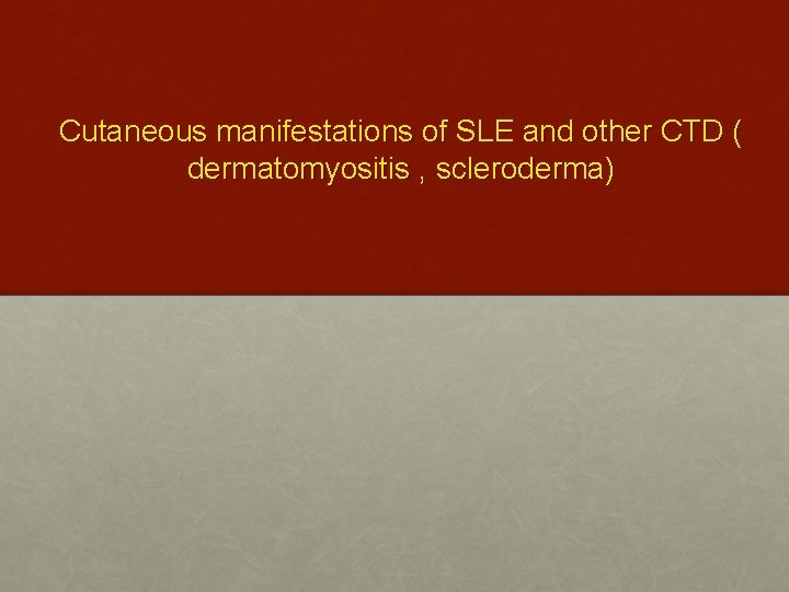 Cutaneous manifestations of SLE and other CTD dermatomyositis