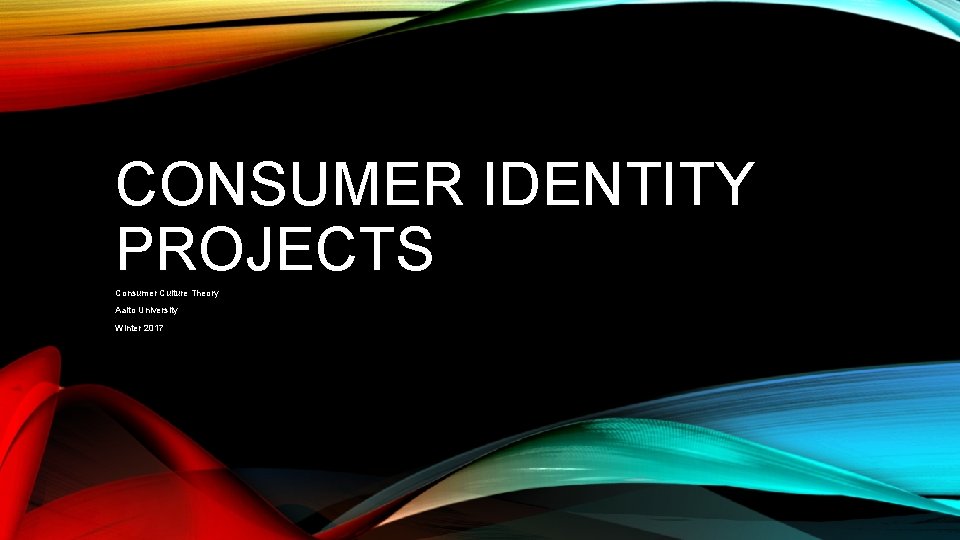 CONSUMER IDENTITY PROJECTS Consumer Culture Theory Aalto University