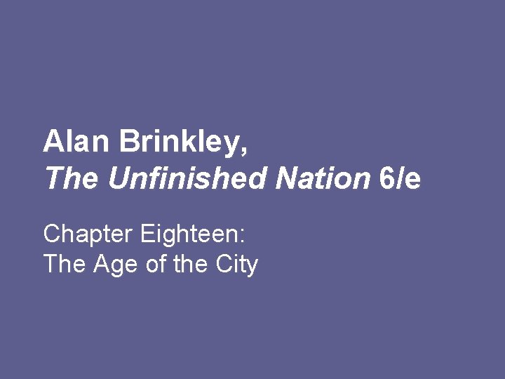 Alan Brinkley The Unfinished Nation 6e Chapter Eighteen
