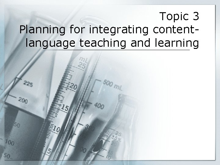 Topic 3 Planning for integrating contentlanguage teaching and