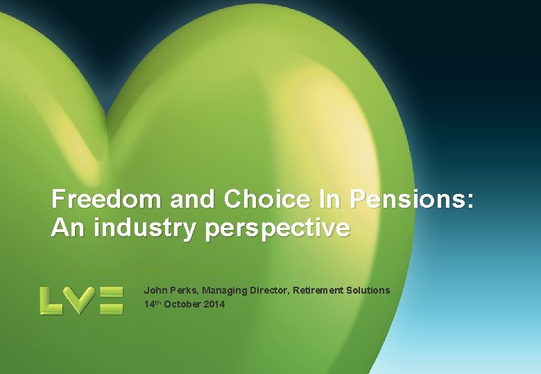 Freedom and Choice In Pensions An industry perspective