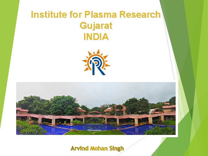 Institute for Plasma Research Gujarat INDIA Arvind Mohan