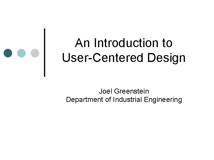 An Introduction to UserCentered Design Joel Greenstein Department