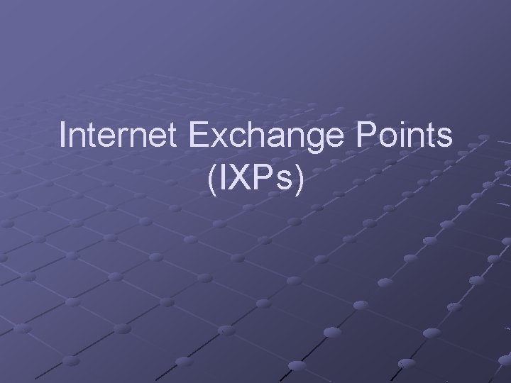 Internet Exchange Points IXPs Objectifs tre en mesure