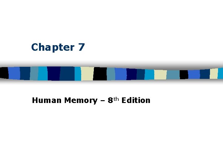 Chapter 7 Human Memory 8 th Edition Figure