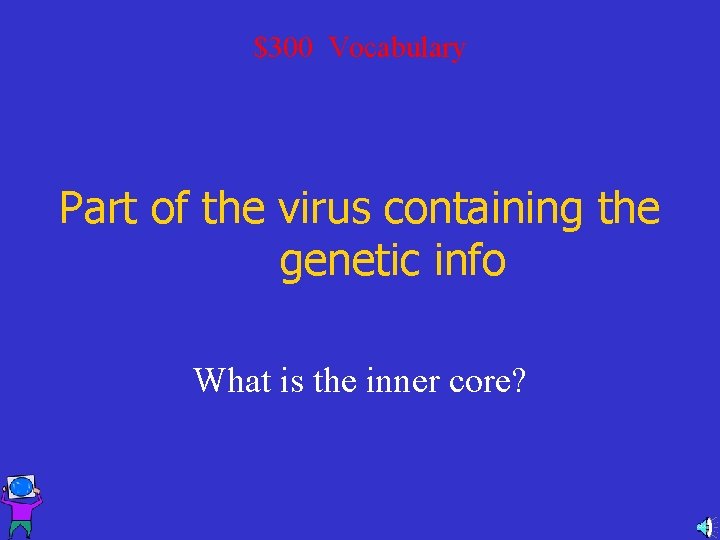 Jeopardy Viruses Bacteria Protists Fungi 100 100 200