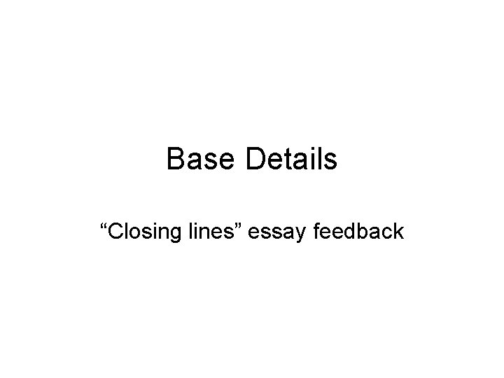Base Details Closing lines essay feedback Question 2010