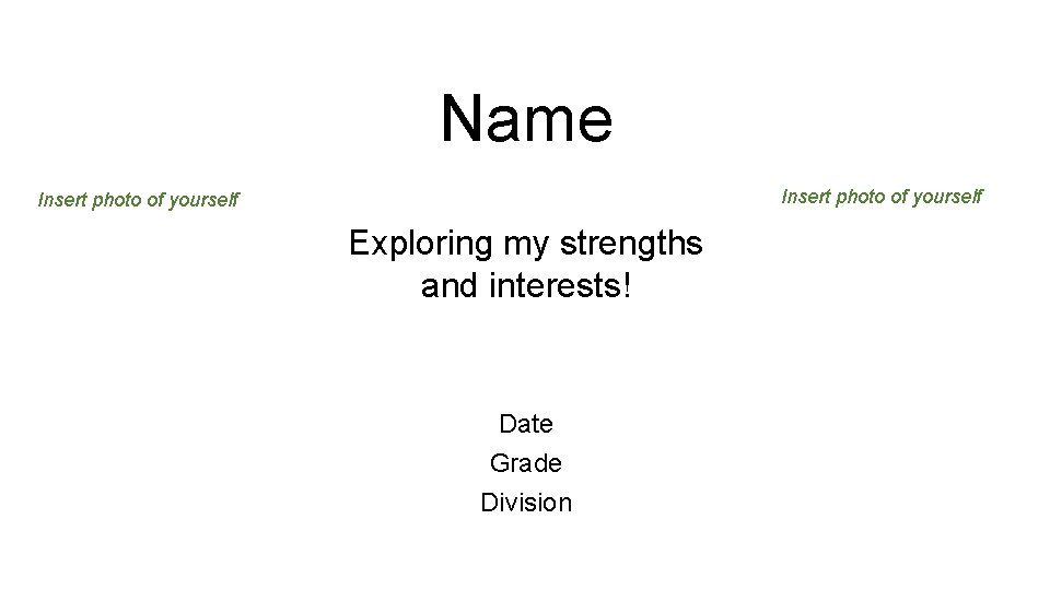 Name Insert photo of yourself Exploring my strengths