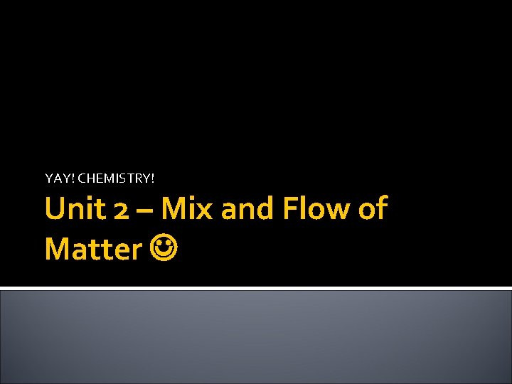 YAY CHEMISTRY Unit 2 Mix and Flow of