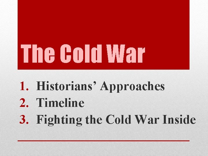 The Cold War 1 Historians Approaches 2 Timeline