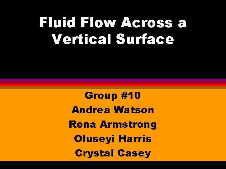 Fluid Flow Across a Vertical Surface Group 10