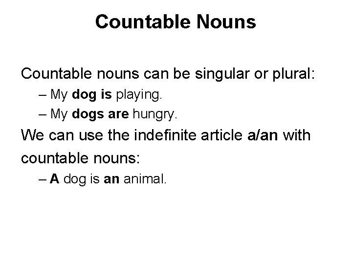 Countable and Uncountable Nouns English nouns are often