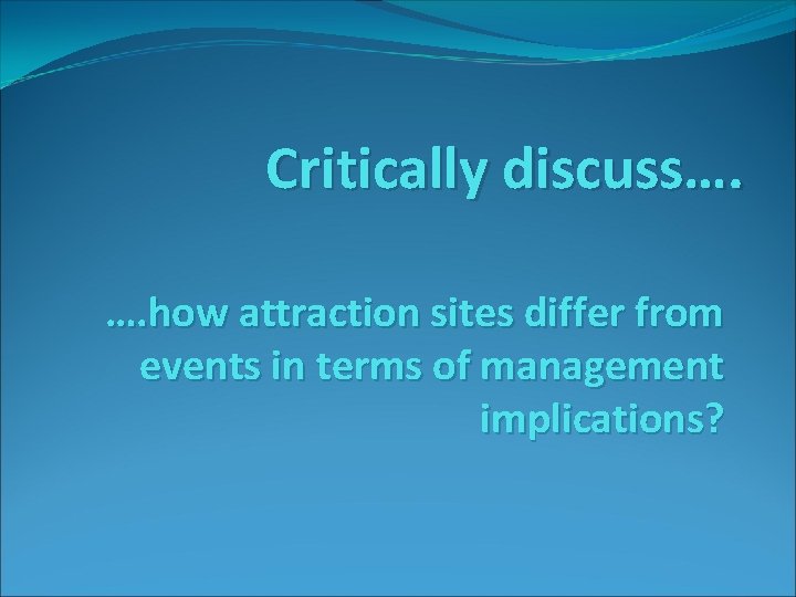Critically discuss how attraction sites differ from events
