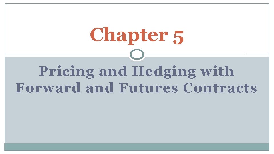 Chapter 5 Pricing and Hedging with Forward and