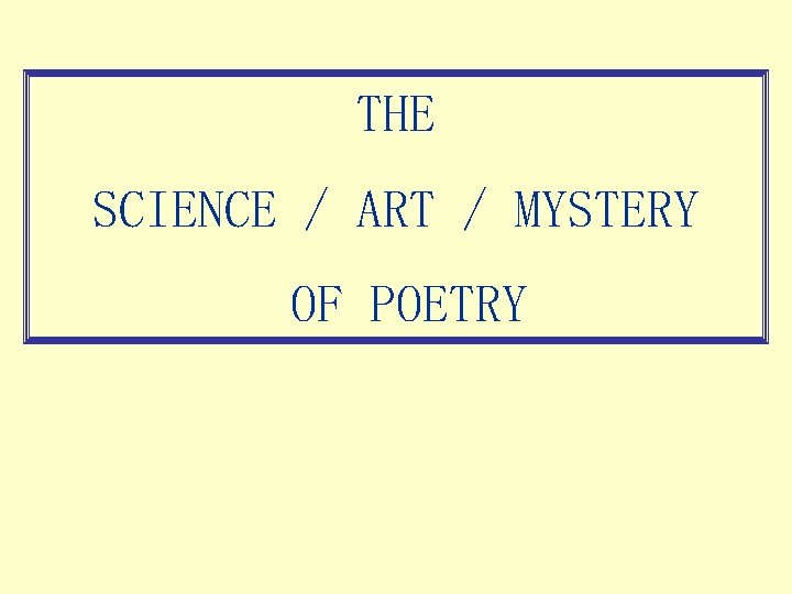 THE SCIENCE ART MYSTERY OF POETRY From a