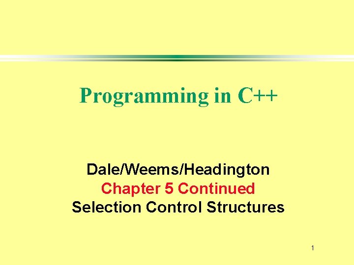 Programming in C DaleWeemsHeadington Chapter 5 Continued Selection