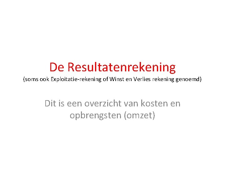 De Resultatenrekening soms ook Exploitatierekening of Winst en