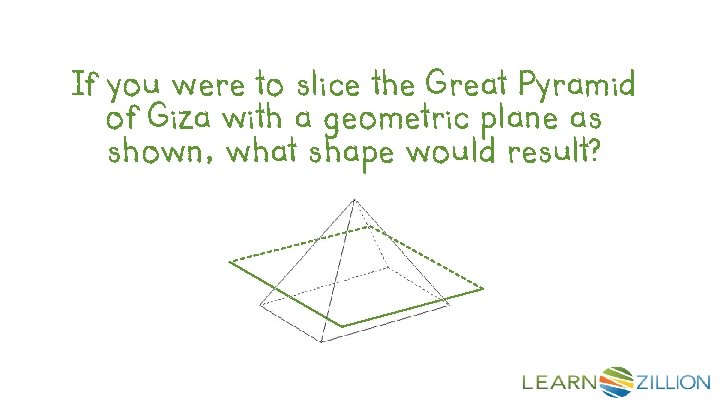 If you were to slice the Great Pyramid