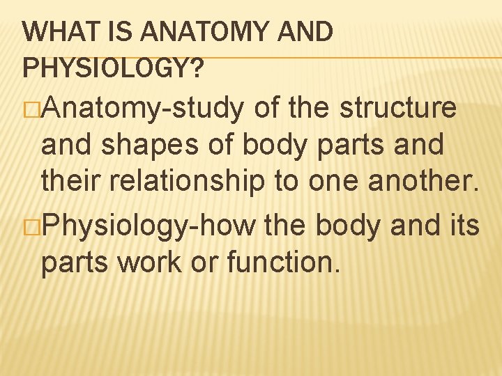 Introduction HUMAN ANATOMY AND PHYSIOLOGY WHAT IS ANATOMY
