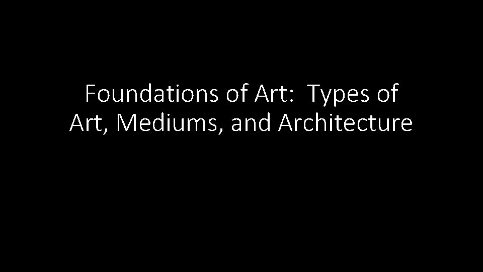 Foundations of Art Types of Art Mediums and