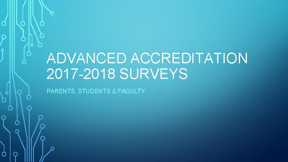 ADVANCED ACCREDITATION 2017 2018 SURVEYS PARENTS STUDENTS FACULTY