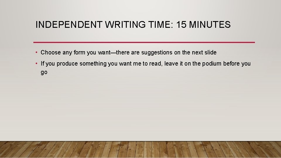 INDEPENDENT WRITING TIME 15 MINUTES Choose any form