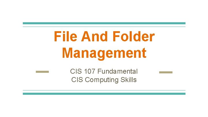 File And Folder Management CIS 107 Fundamental CIS