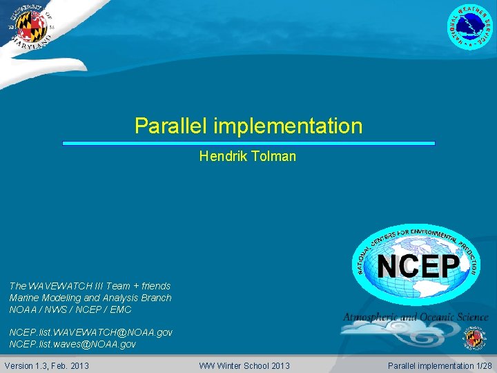 Parallel implementation Hendrik Tolman The WAVEWATCH III Team