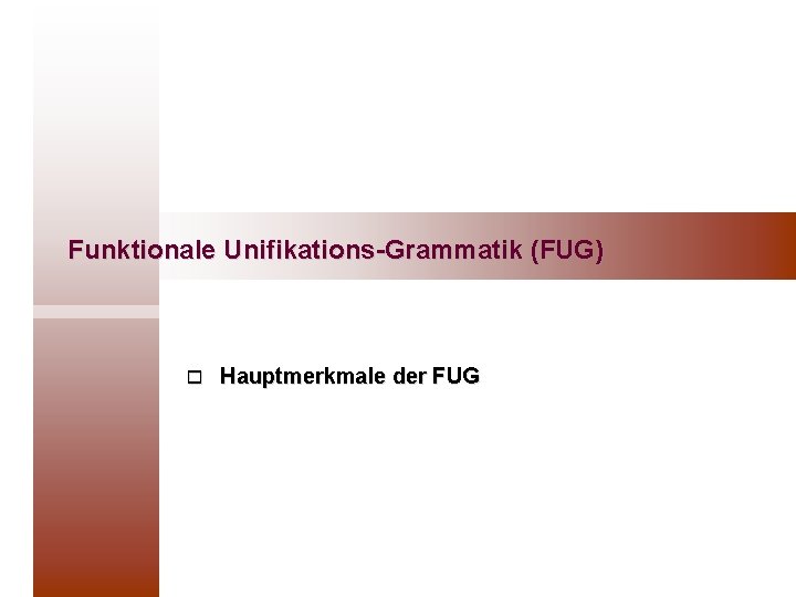 Funktionale UnifikationsGrammatik FUG o Hauptmerkmale der FUG Funktionale