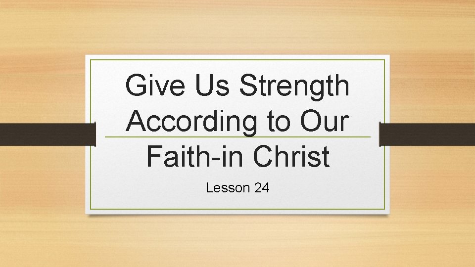 Give Us Strength According to Our Faithin Christ