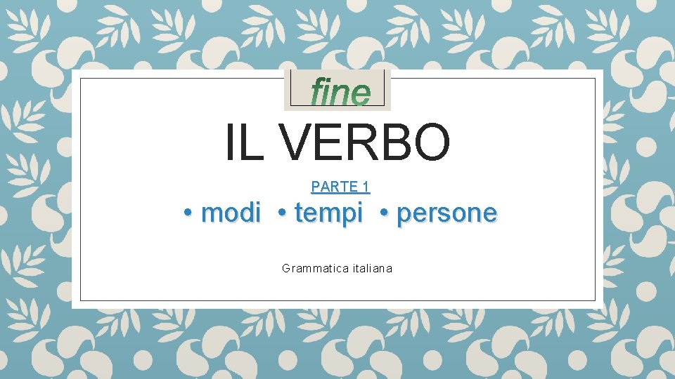 IL VERBO PARTE 1 modi tempi persone Grammatica