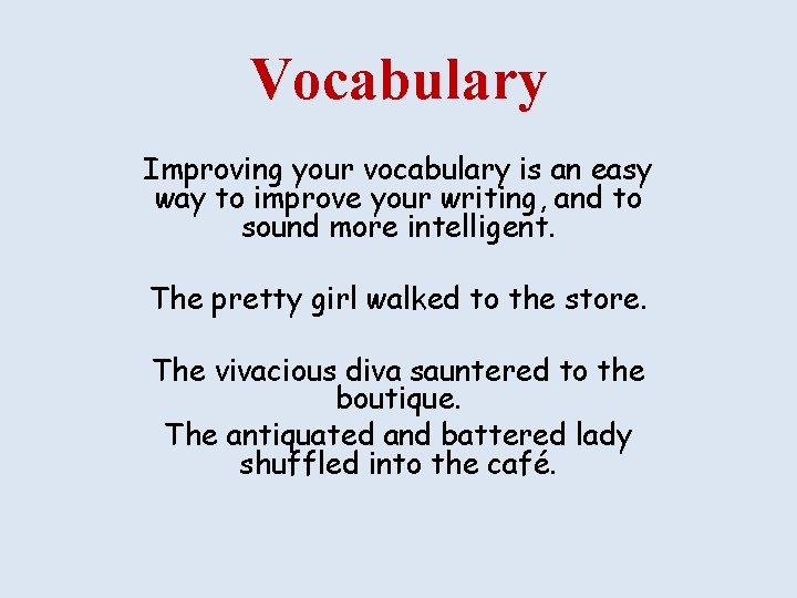 Vocabulary Improving your vocabulary is an easy way