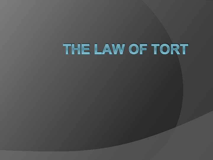 THE LAW OF TORT Definition and Purpose of