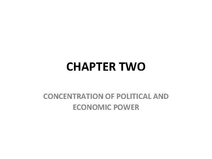 CHAPTER TWO CONCENTRATION OF POLITICAL AND ECONOMIC POWER