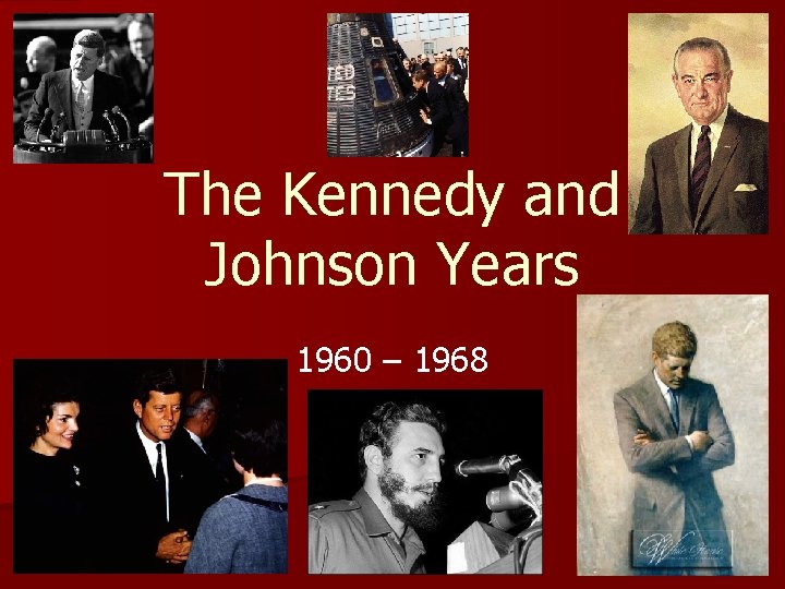 The Kennedy and Johnson Years 1960 1968 The