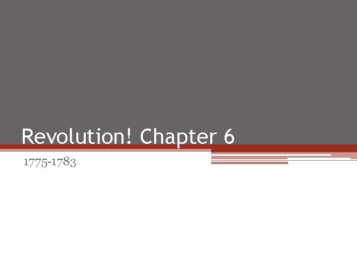 Revolution Chapter 6 1775 1783 Section 1 Early